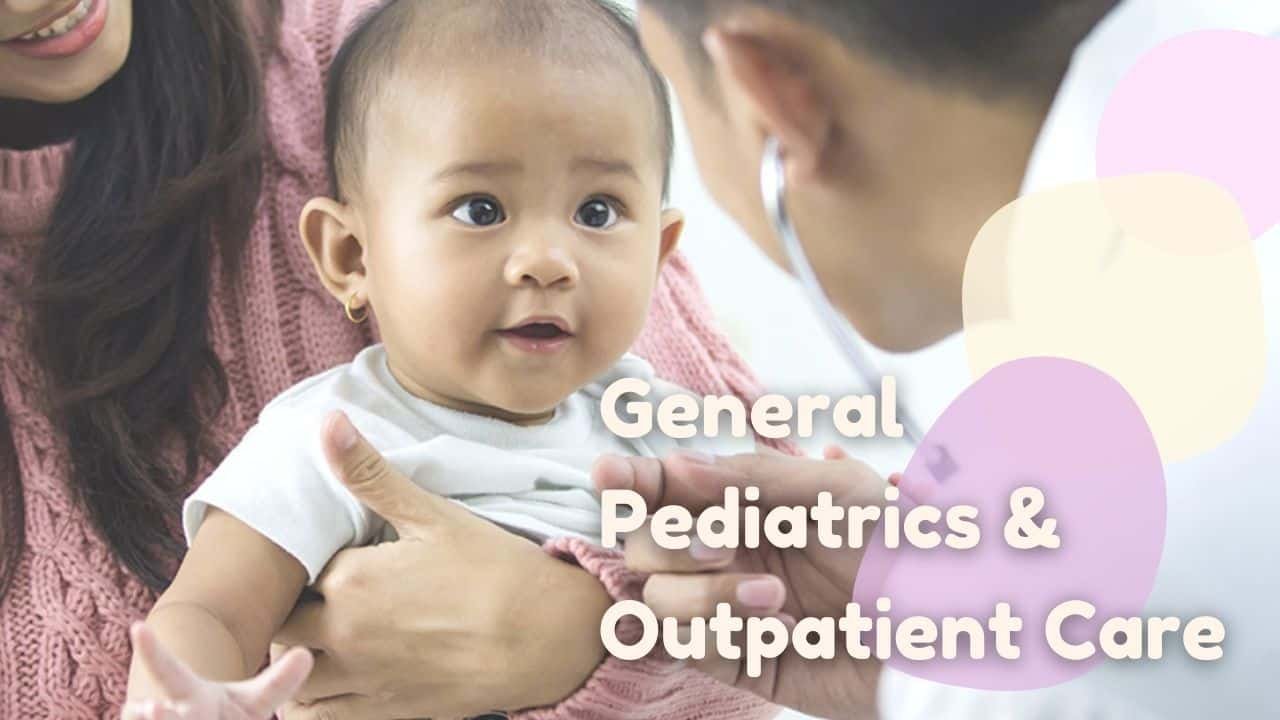 General Pediatrics & Outpatient Care: Find out how your pediatrician ...